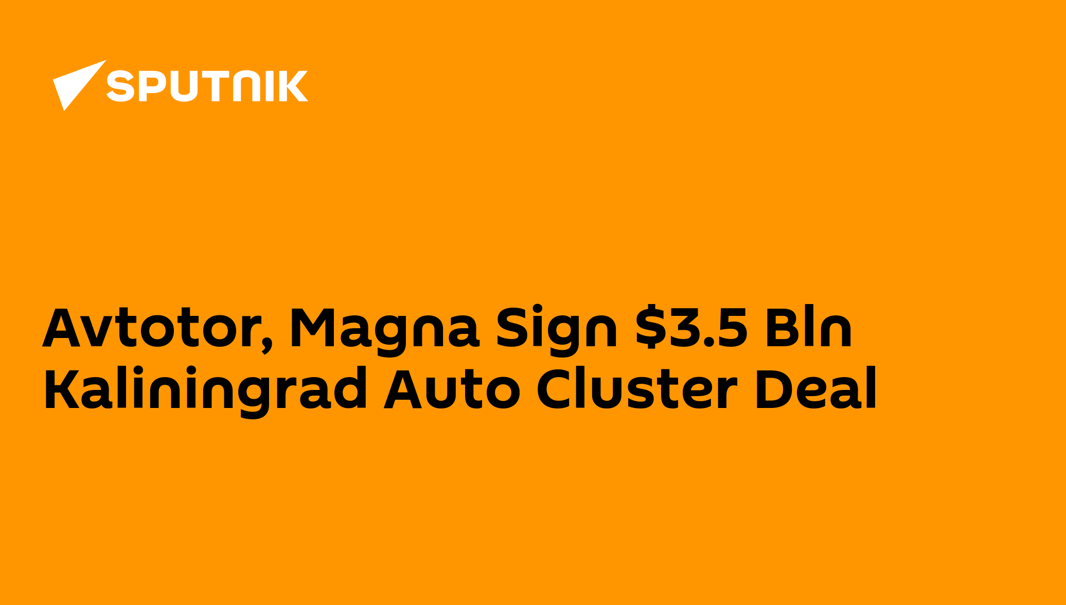 Avtotor, Magna Sign $3.5 Bln Kaliningrad Auto Cluster Deal - 22.11.2012 ...