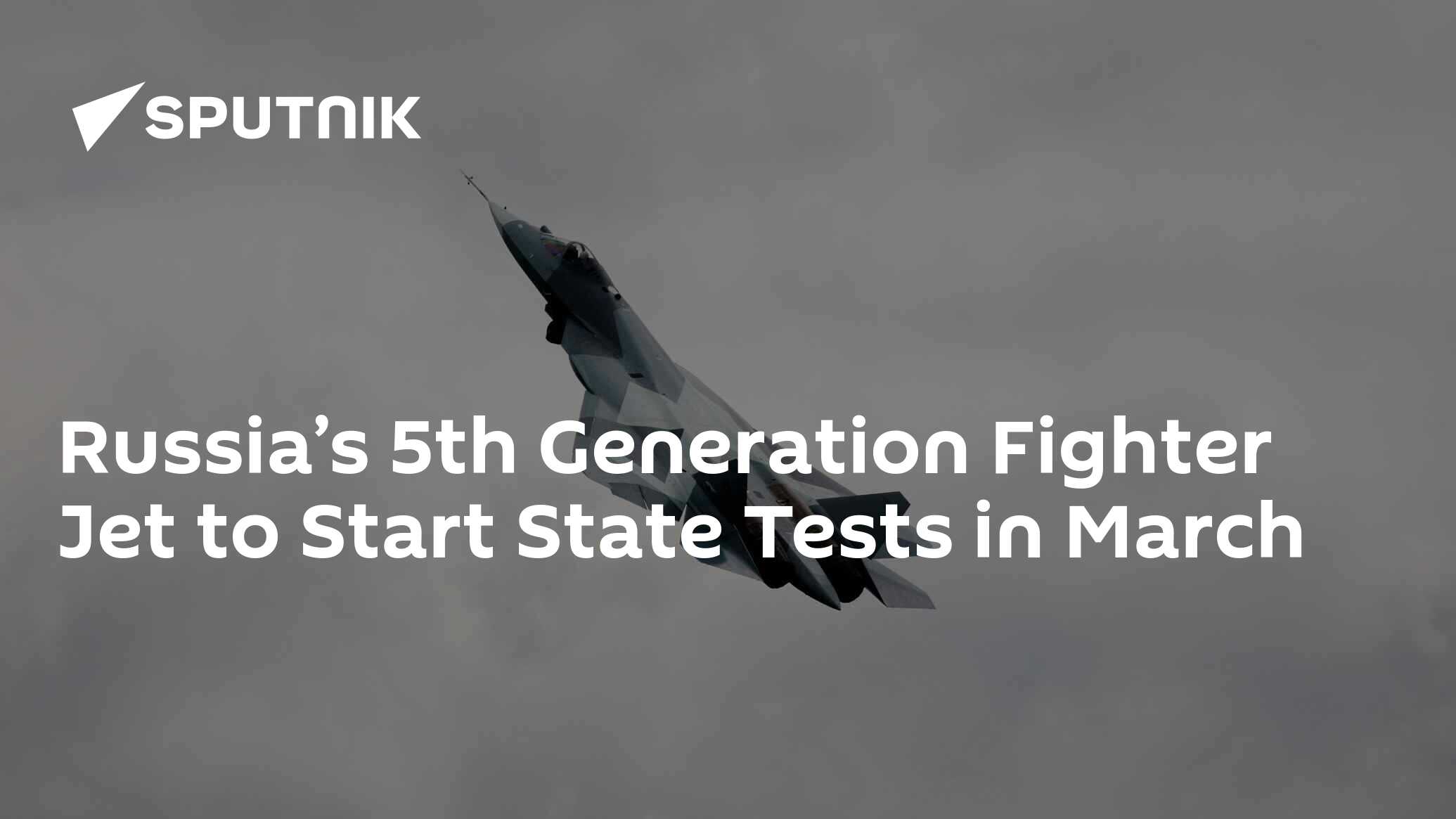 Russia’s 5th Generation Fighter Jet to Start State Tests in March - 23. ...