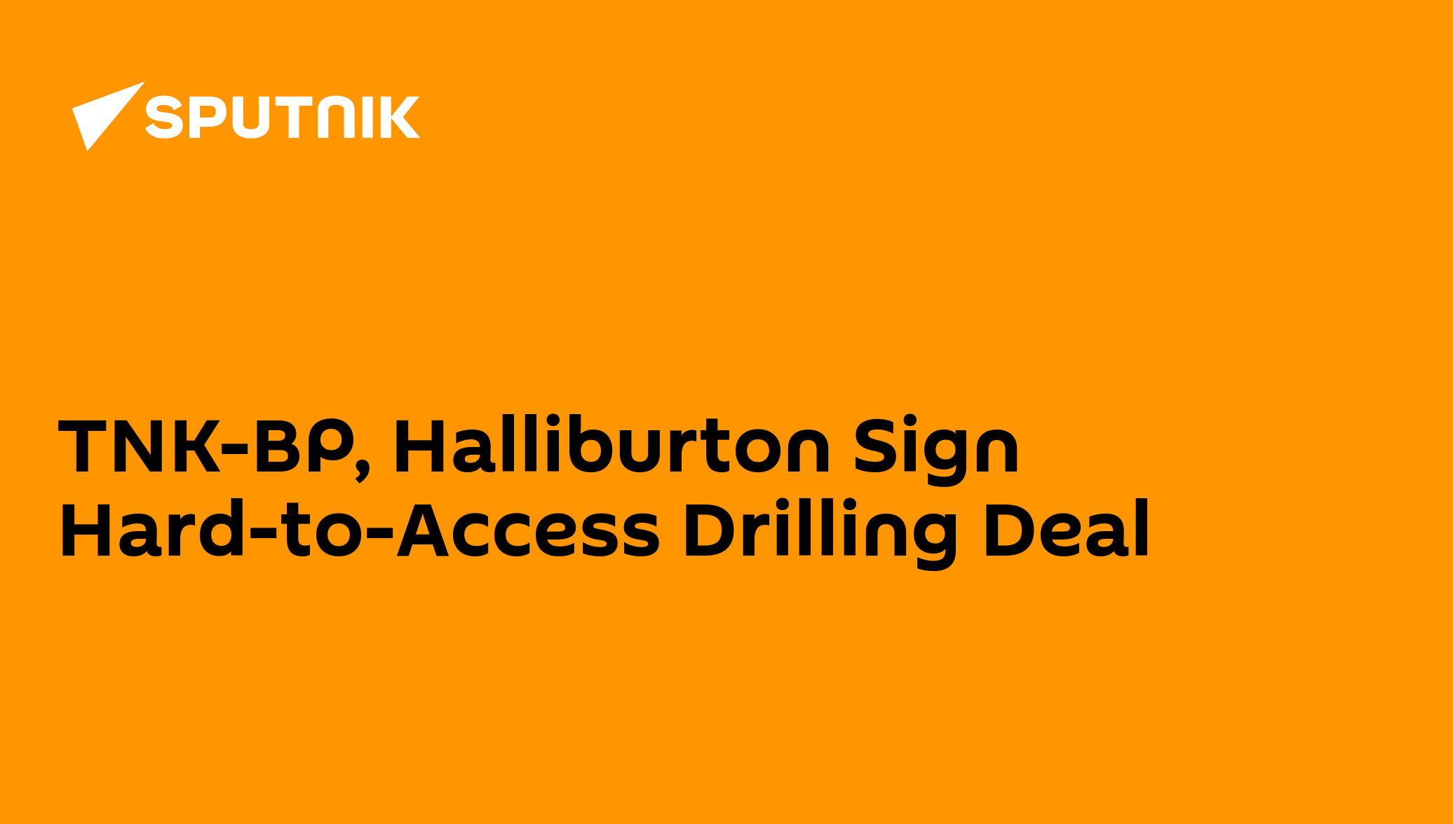 TNK-BP, Halliburton Sign Hard-to-Access Drilling Deal - 22.01.2013 ...