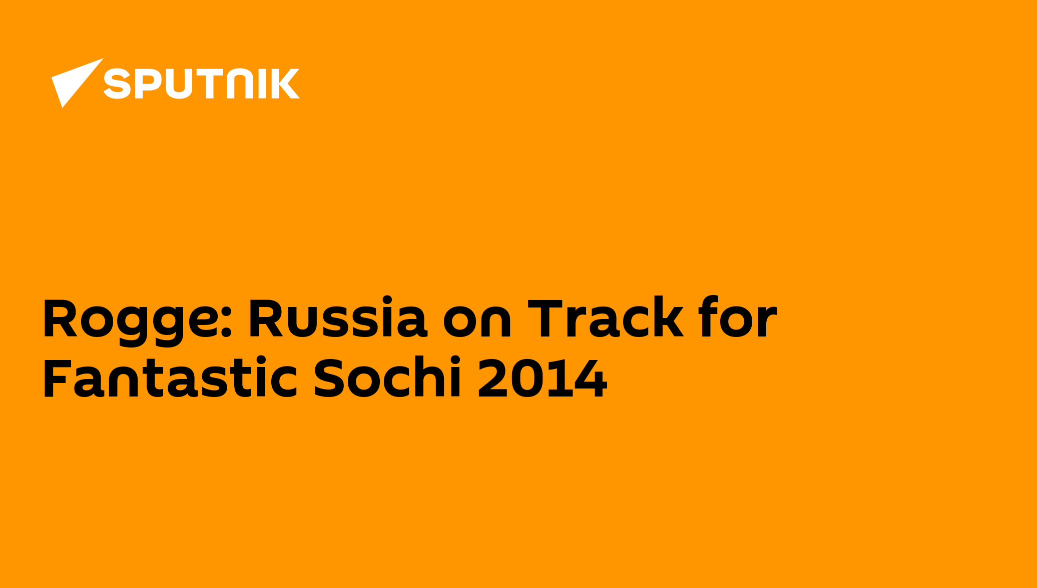 Rogge: Russia on Track for Fantastic Sochi 2014 - 30.05.2013, Sputnik International