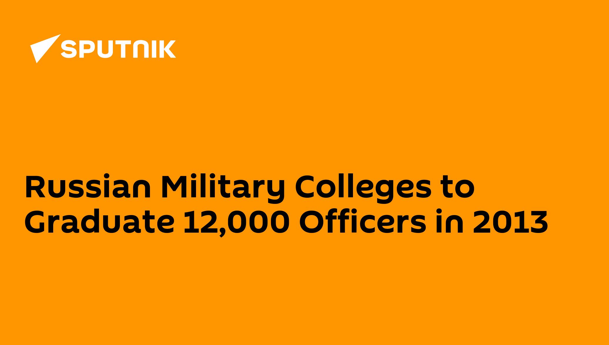 Russian Military Colleges to Graduate 12,000 Officers in 2013 - 01.06. ...