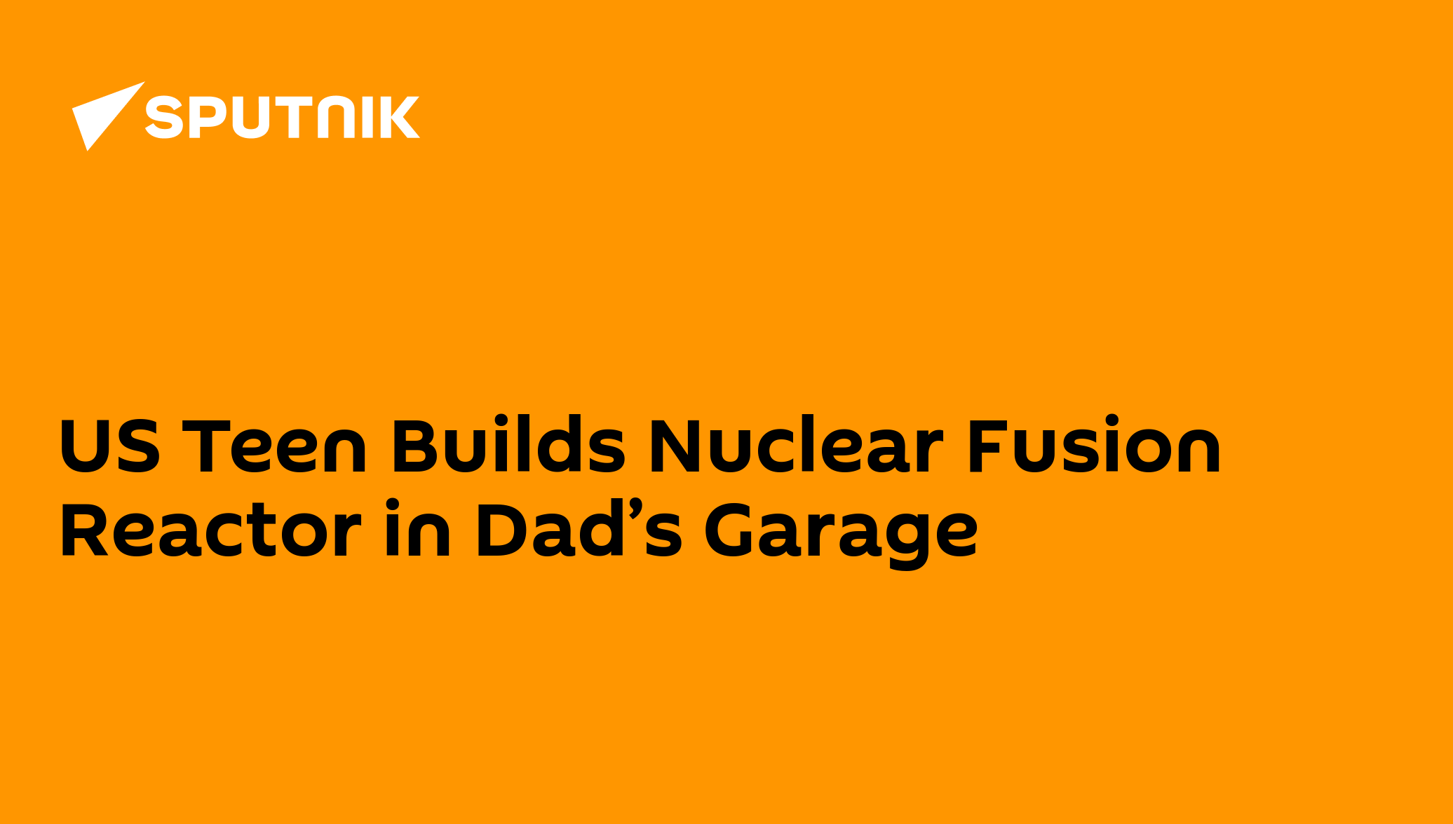 US Teen Builds Nuclear Fusion Reactor in Dad’s Garage - 03.06.2013 ...