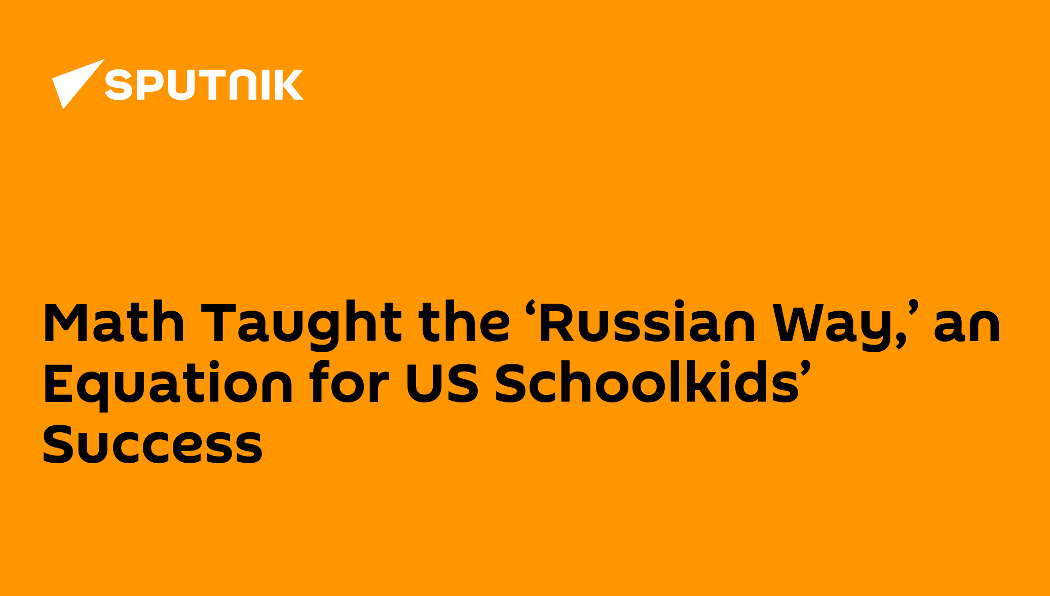 Math Taught the ‘Russian Way,’ an Equation for US Schoolkids’ Success ...