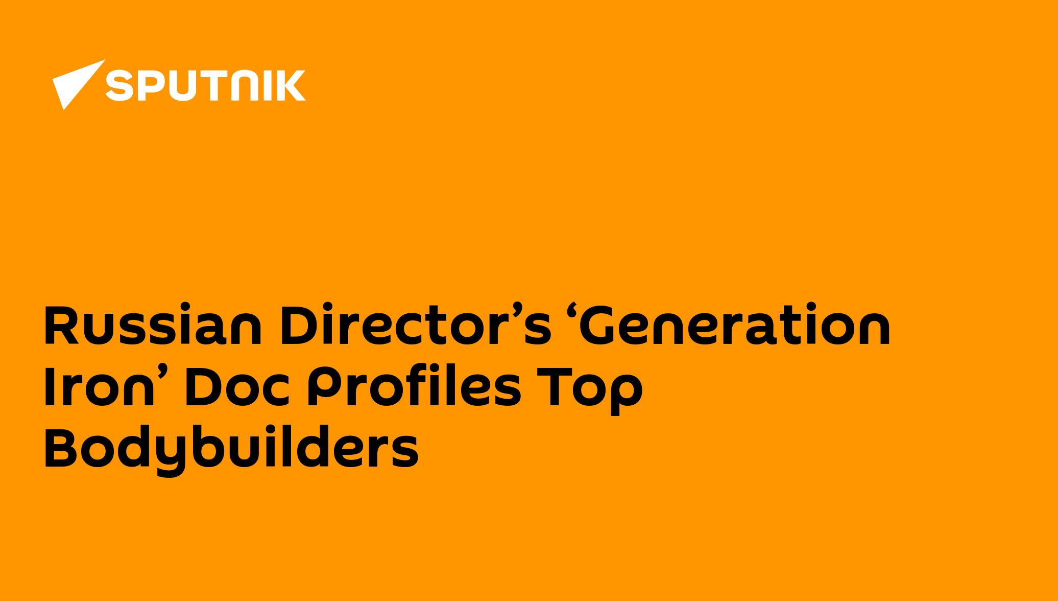 Russian Director’s ‘Generation Iron’ Doc Profiles Top Bodybuilders - 20 ...