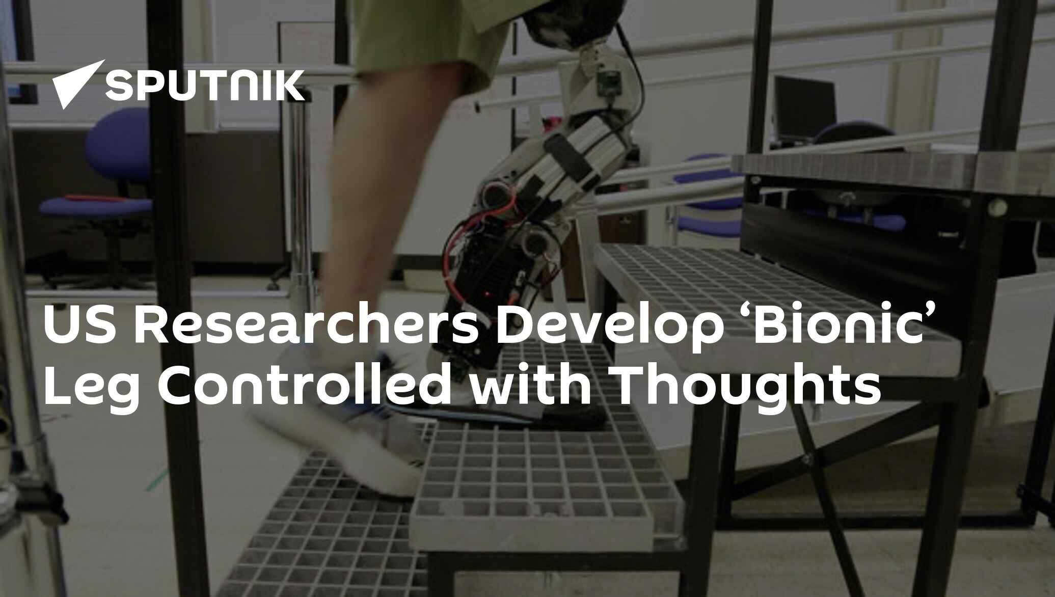 US Researchers Develop ‘Bionic’ Leg Controlled with Thoughts - 01.10. ...