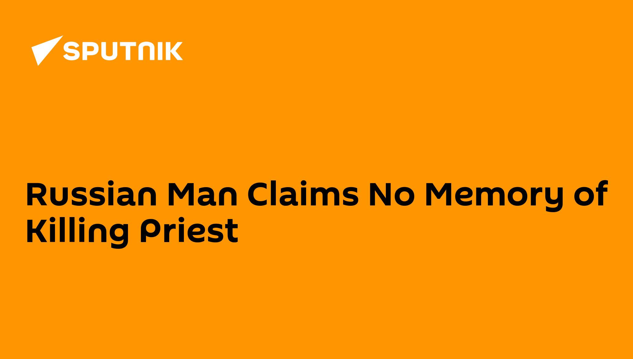 Russian Man Claims No Memory of Killing Priest - 19.02.2014, Sputnik ...
