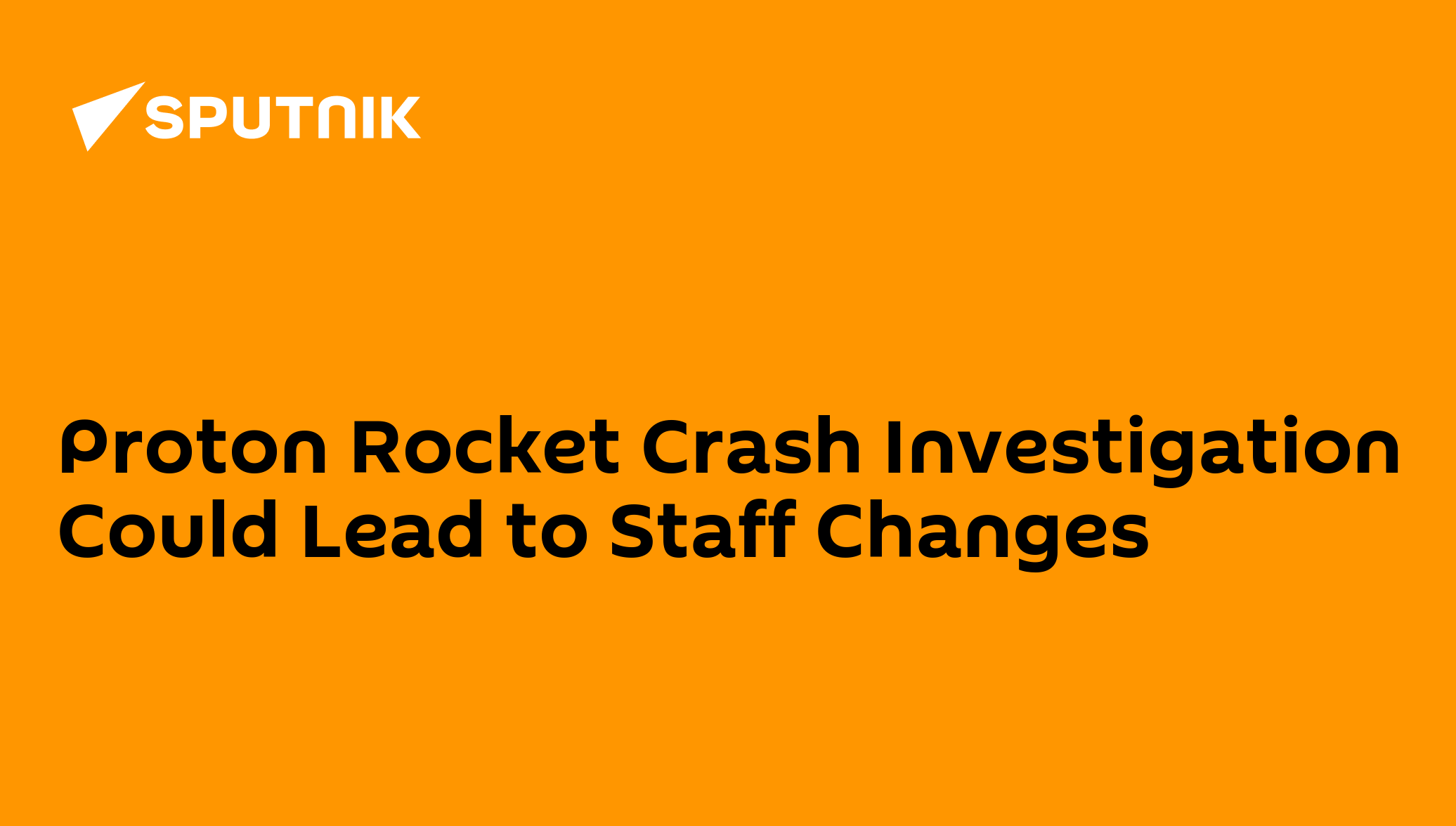 Proton Rocket Crash Investigation Could Lead to Staff Changes - 20.05. ...