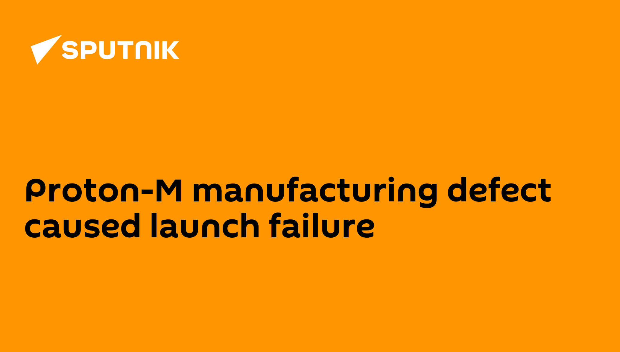 Proton-M manufacturing defect caused launch failure - 10.06.2014 ...