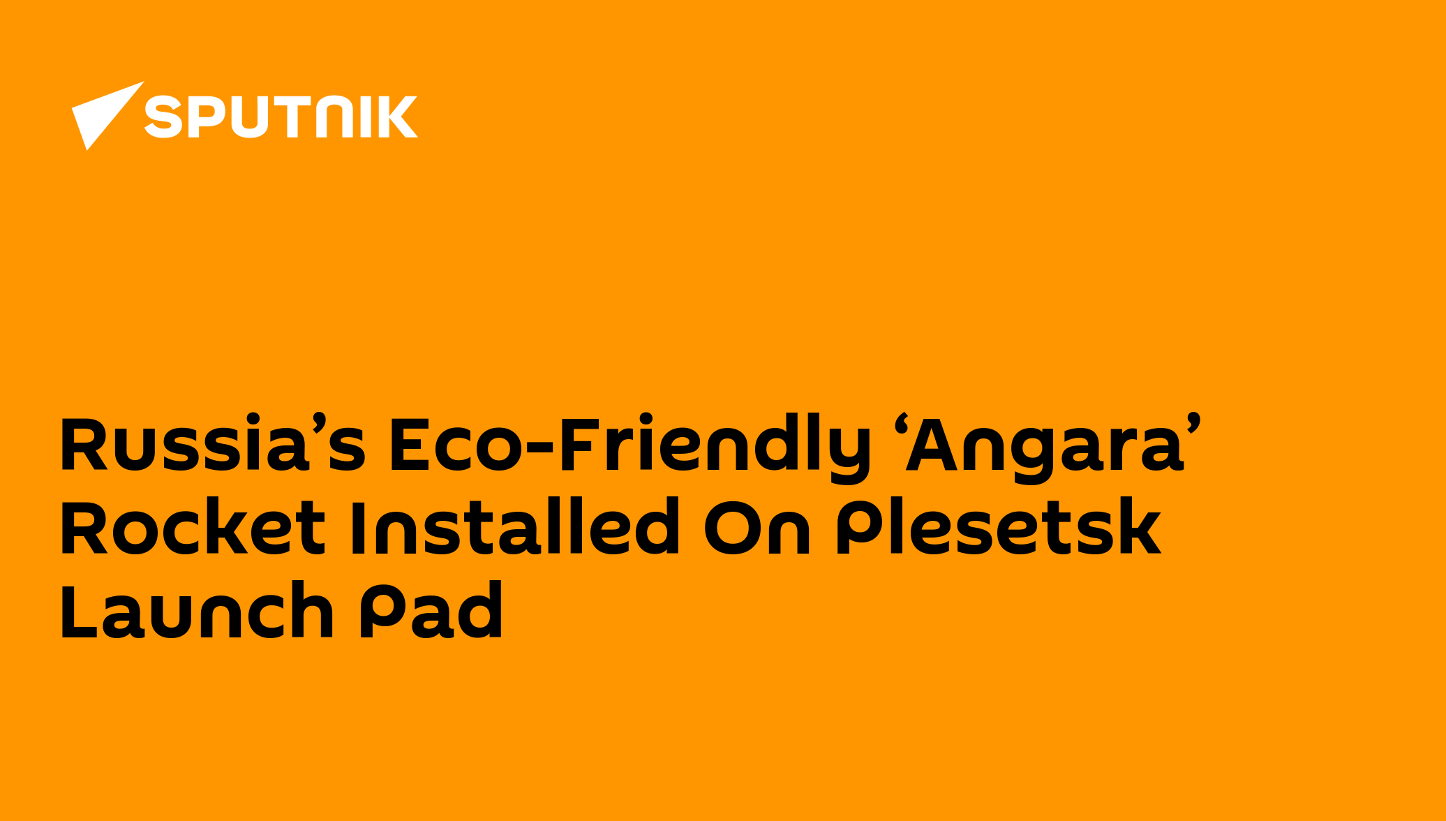 Russia’s Eco-Friendly ‘Angara’ Rocket Installed On Plesetsk Launch Pad ...