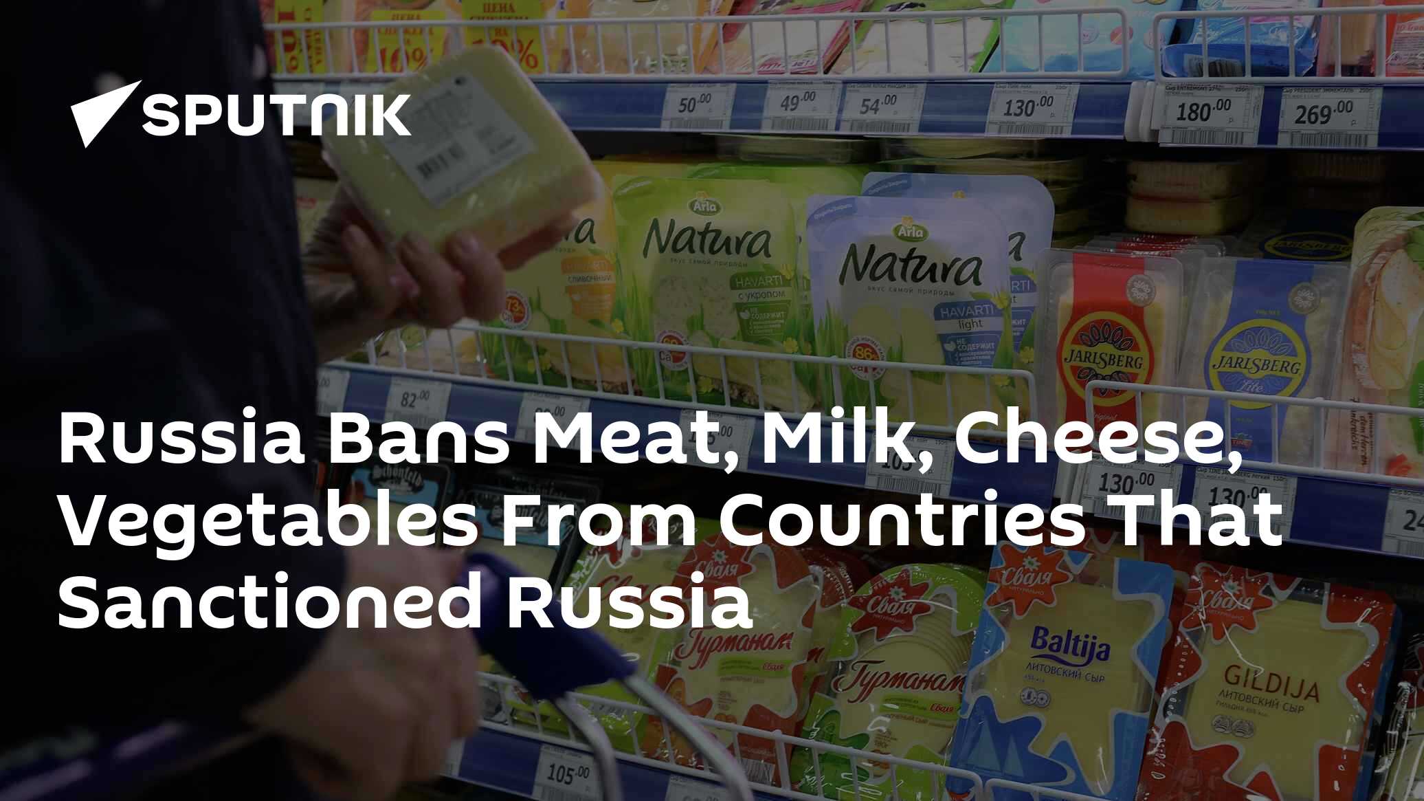 Russia Bans Meat, Milk, Cheese, Vegetables From Countries That ...