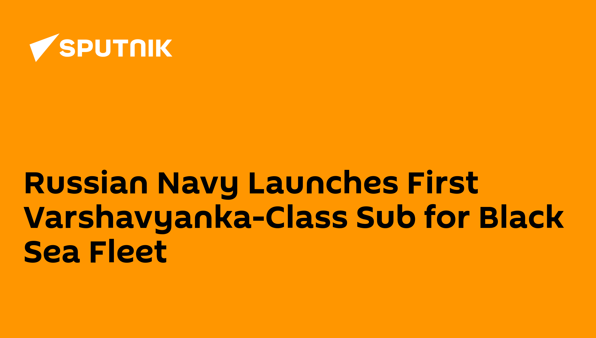 Russian Navy Launches First Varshavyanka-Class Sub for Black Sea Fleet ...