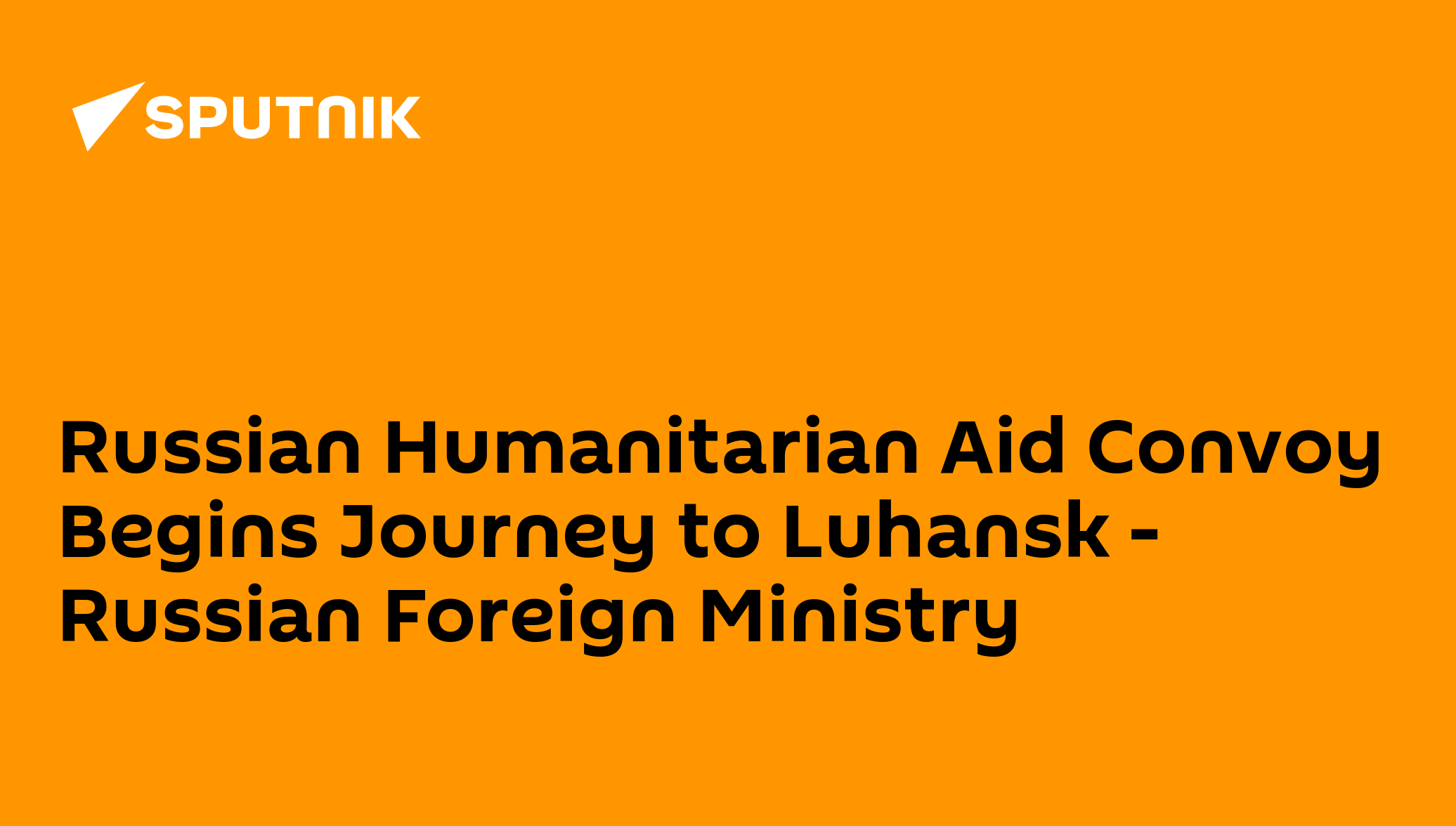Russian Humanitarian Aid Convoy Begins Journey to Luhansk - Russian ...