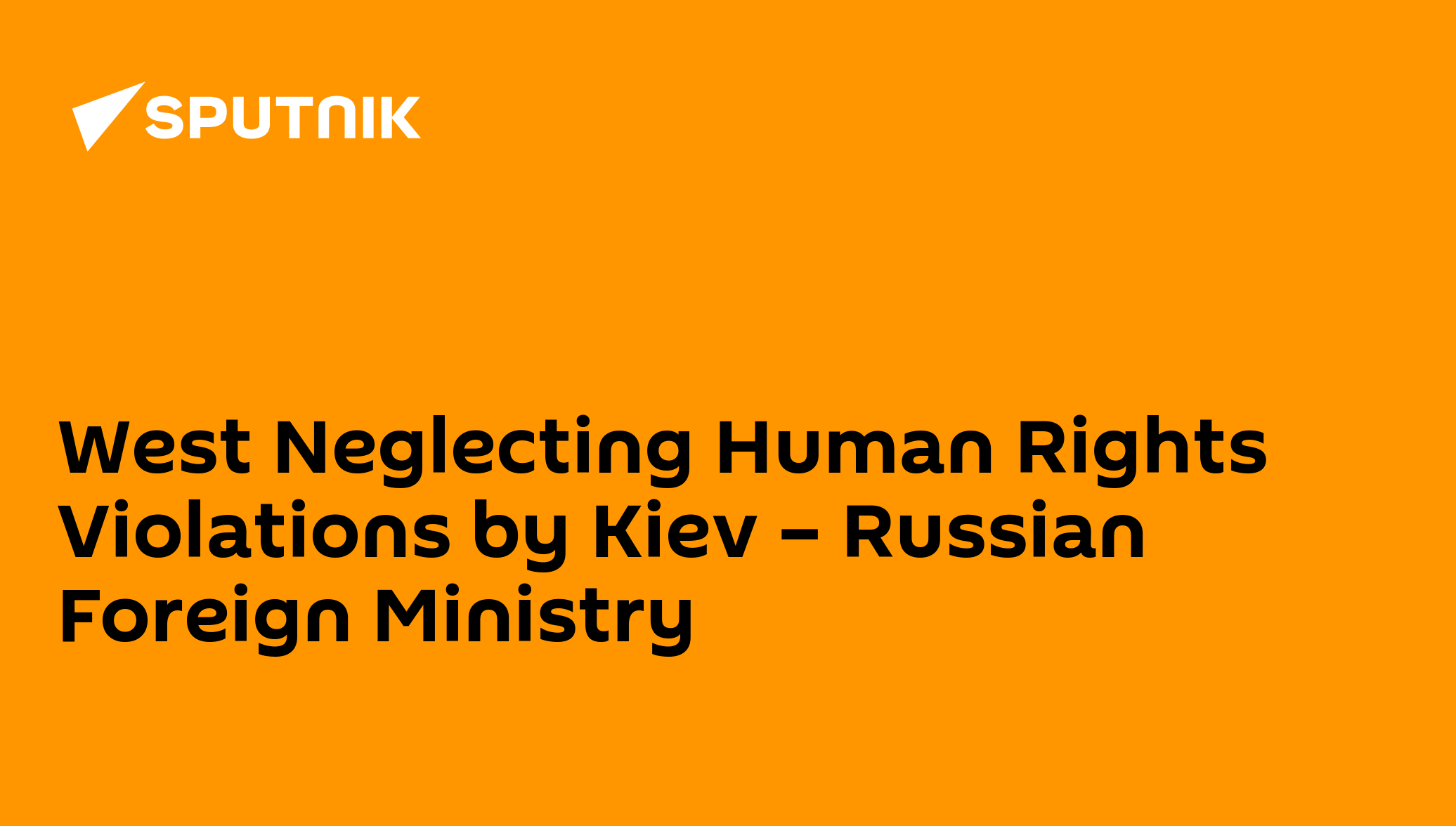 West Neglecting Human Rights Violations by Kiev – Russian Foreign ...