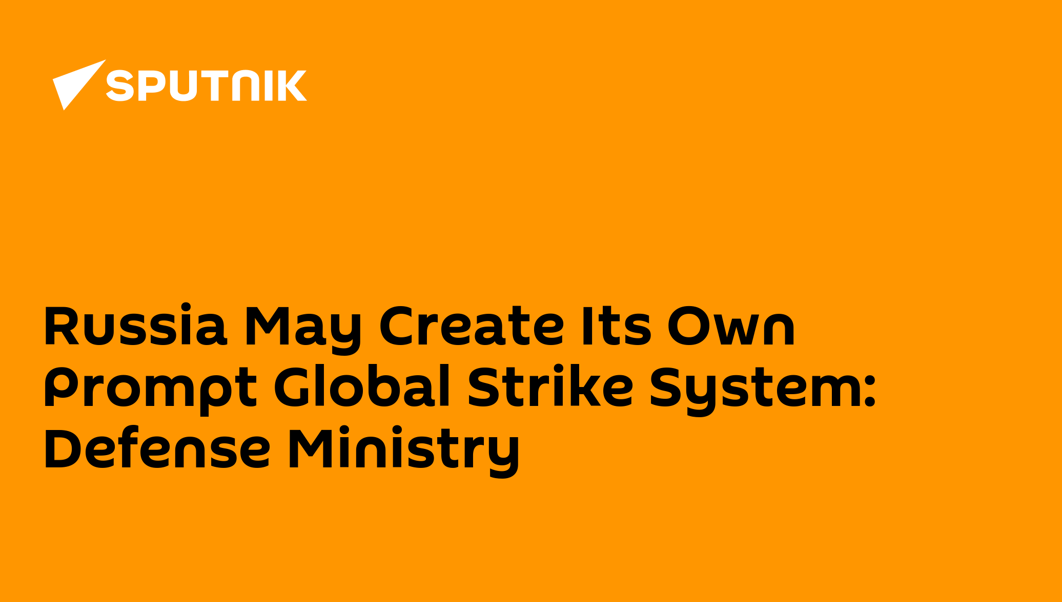 Russia May Create Its Own Prompt Global Strike System: Defense Ministry ...