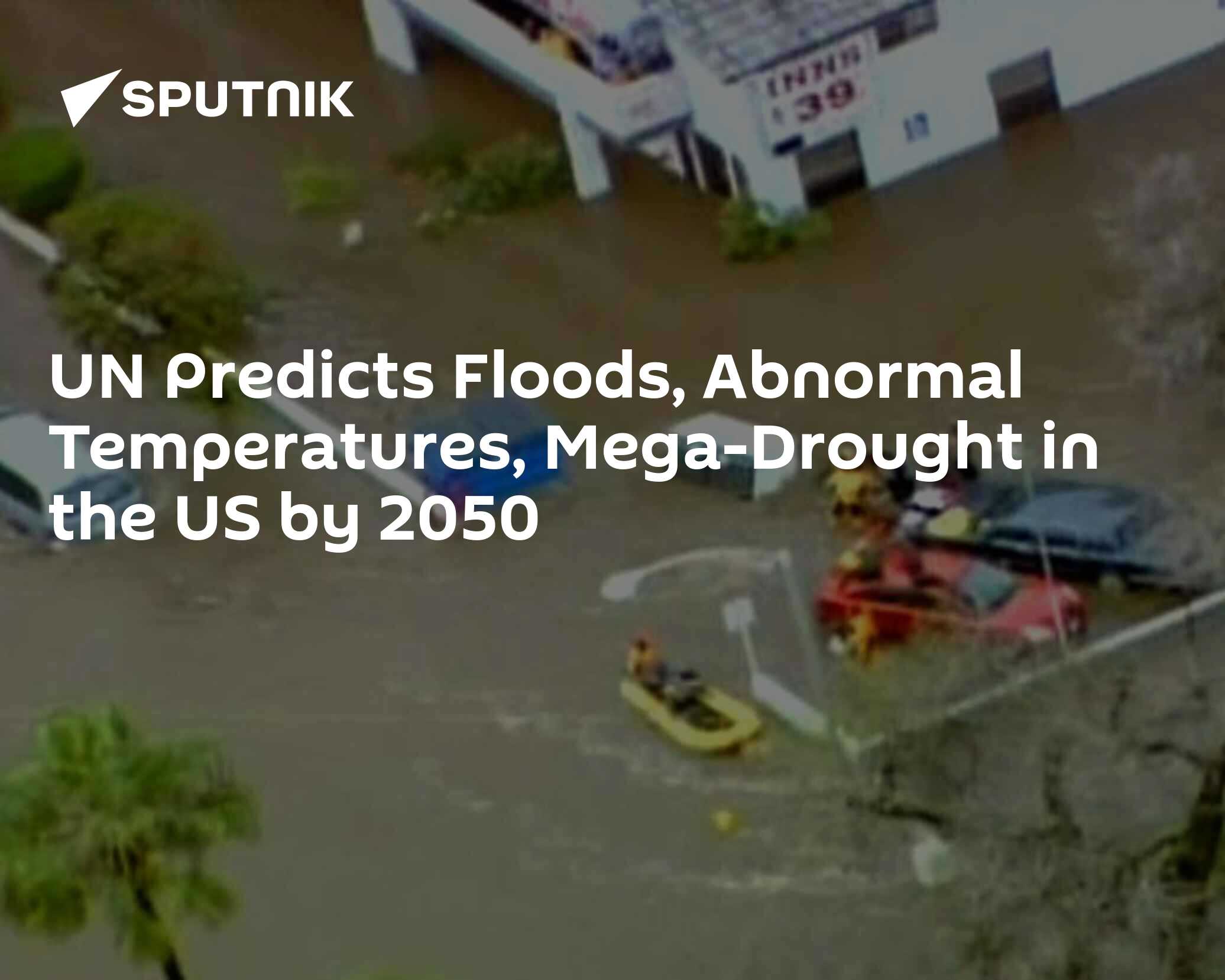 UN Predicts Floods, Abnormal Temperatures, Mega-Drought in the US by 2050 - 11.09.2014, Sputnik ...