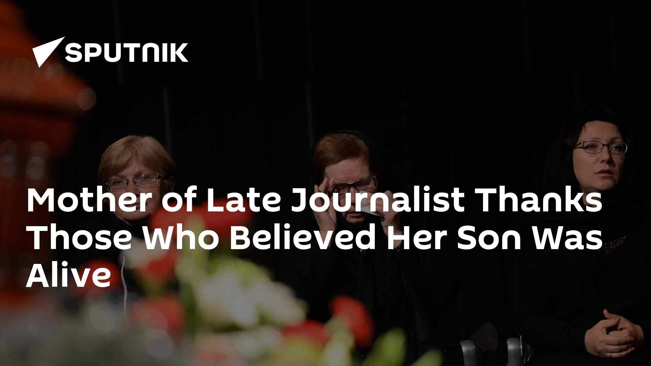 Mother of Late Journalist Thanks Those Who Believed Her Son Was Alive ...
