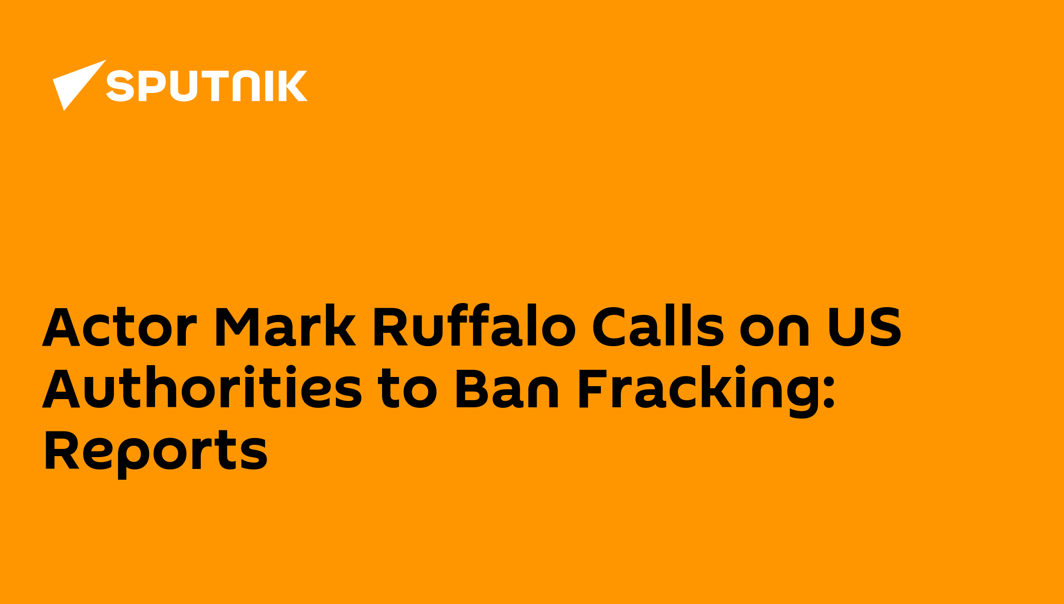 Actor Mark Ruffalo Calls on US Authorities to Ban Fracking: Reports ...