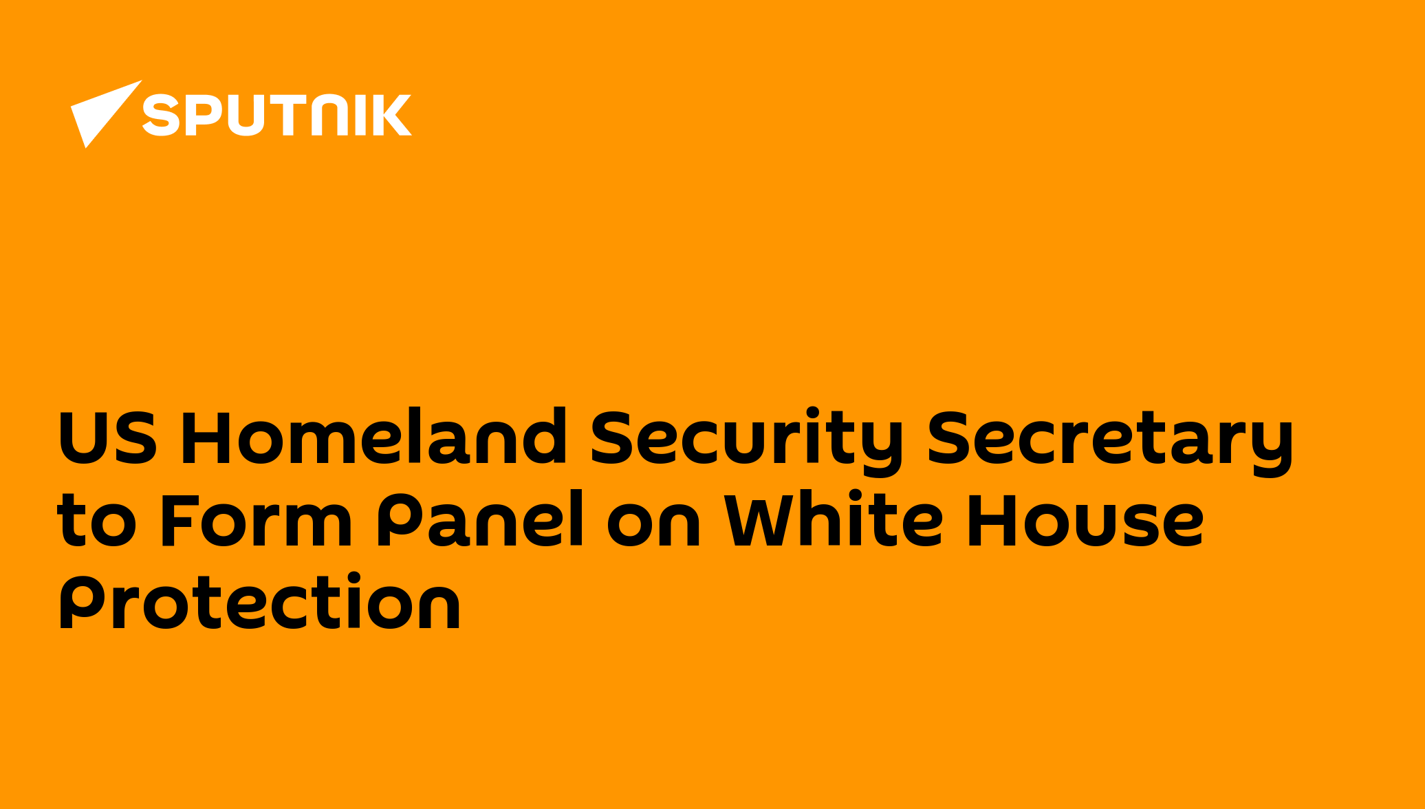 US Homeland Security Secretary to Form Panel on White House Protection ...