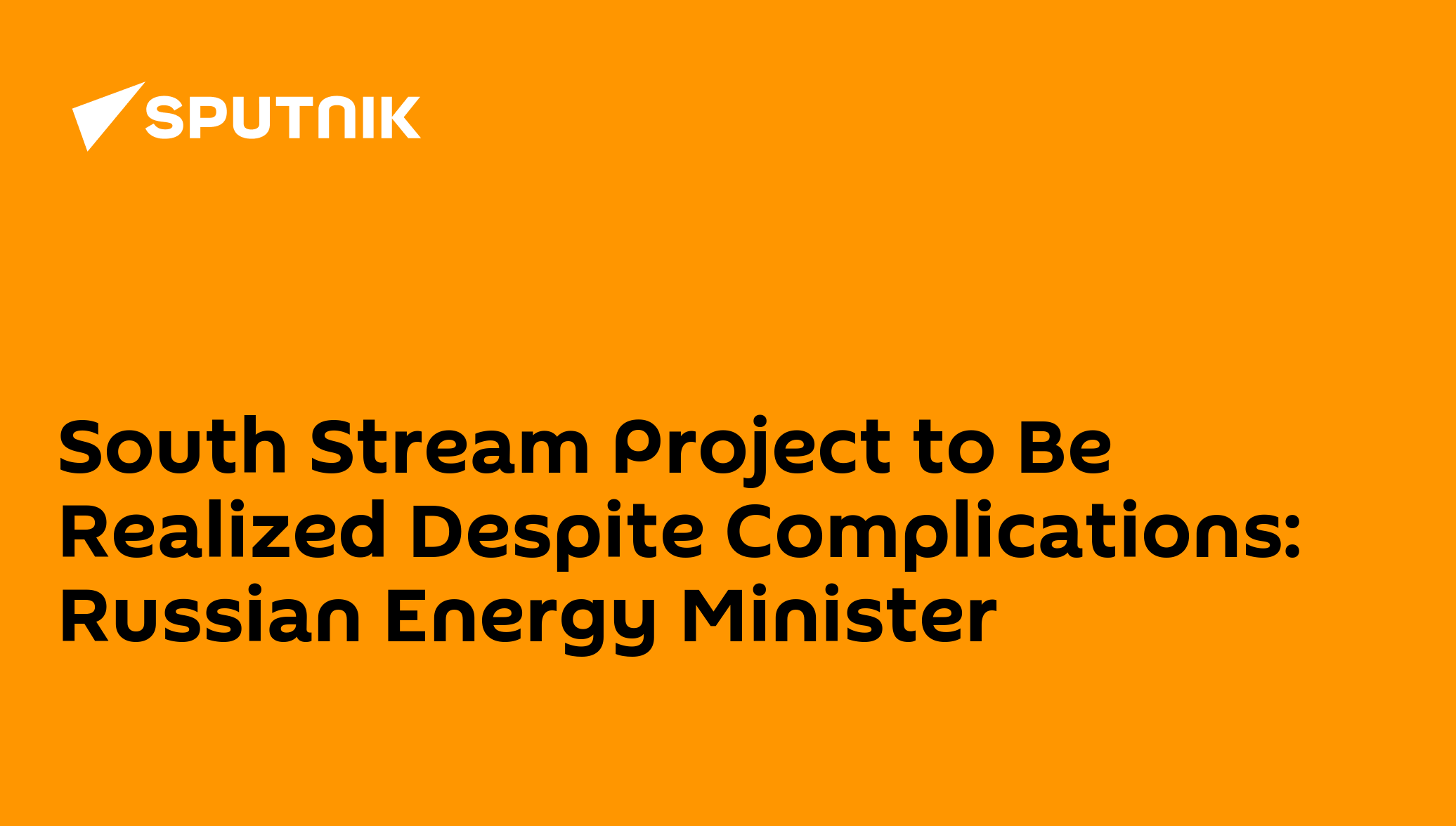 South Stream Project to Be Realized Despite Complications: Russian ...