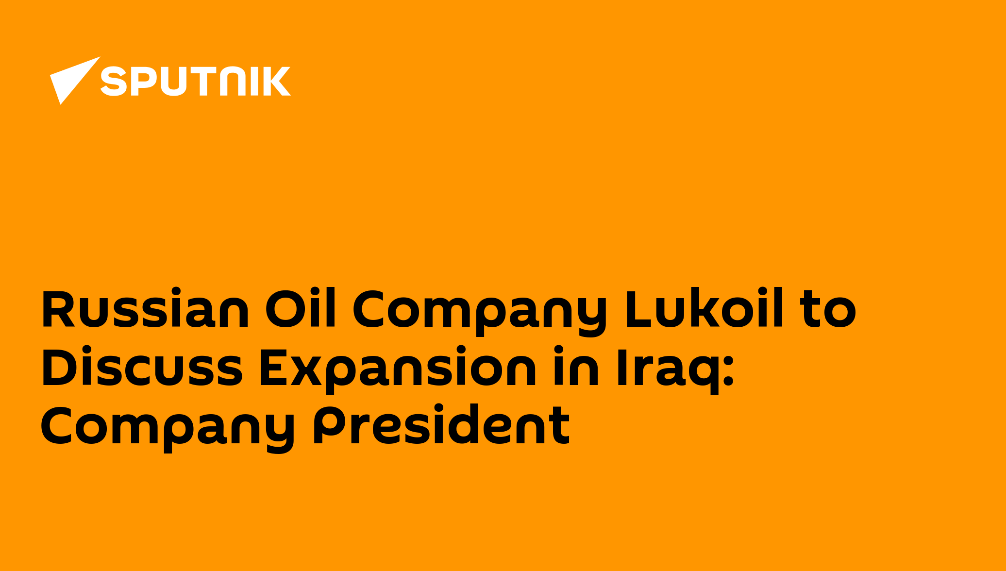 Russian Oil Company Lukoil to Discuss Expansion in Iraq: Company ...