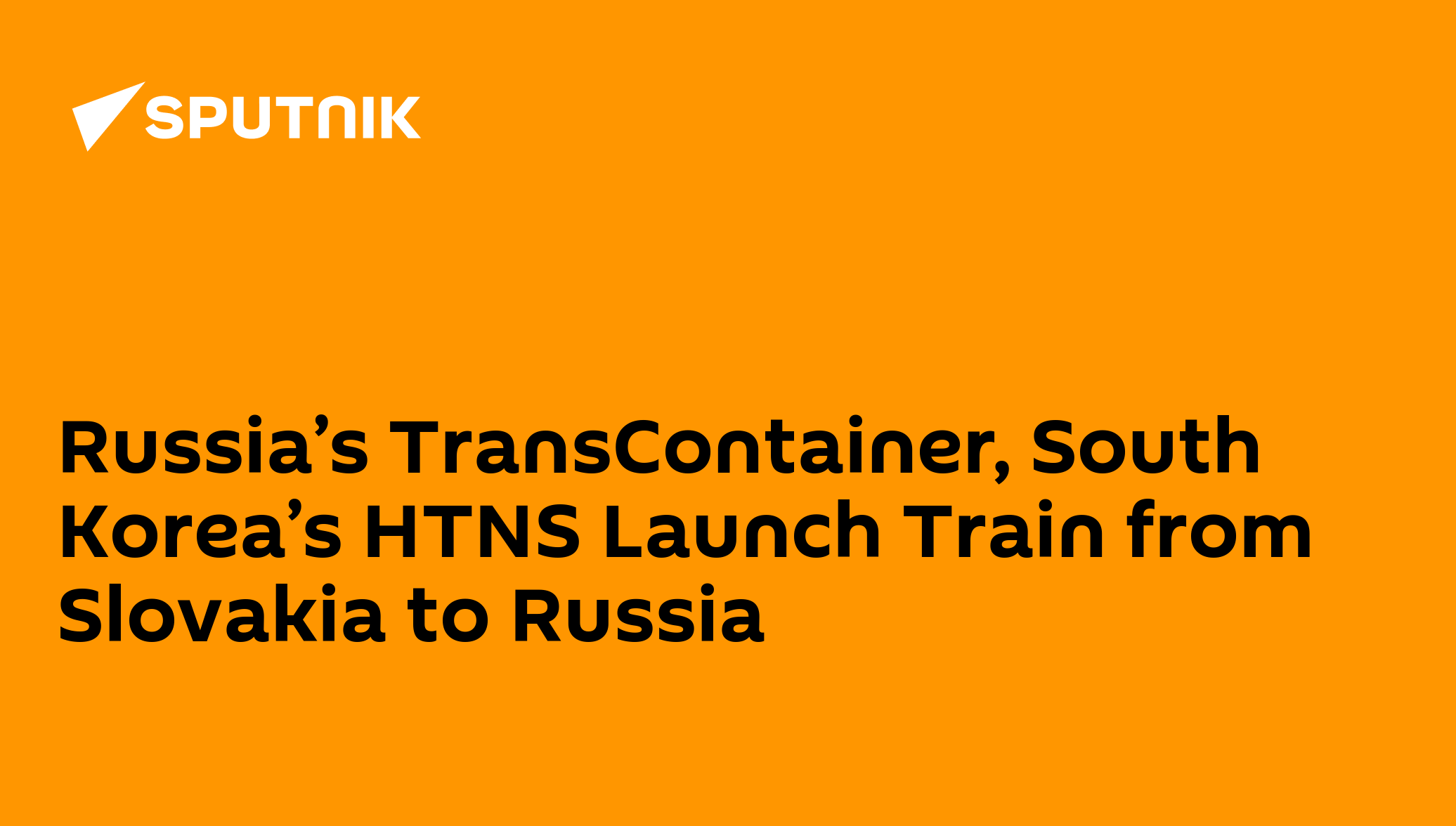 Russia’s TransContainer, South Korea’s HTNS Launch Train from Slovakia ...