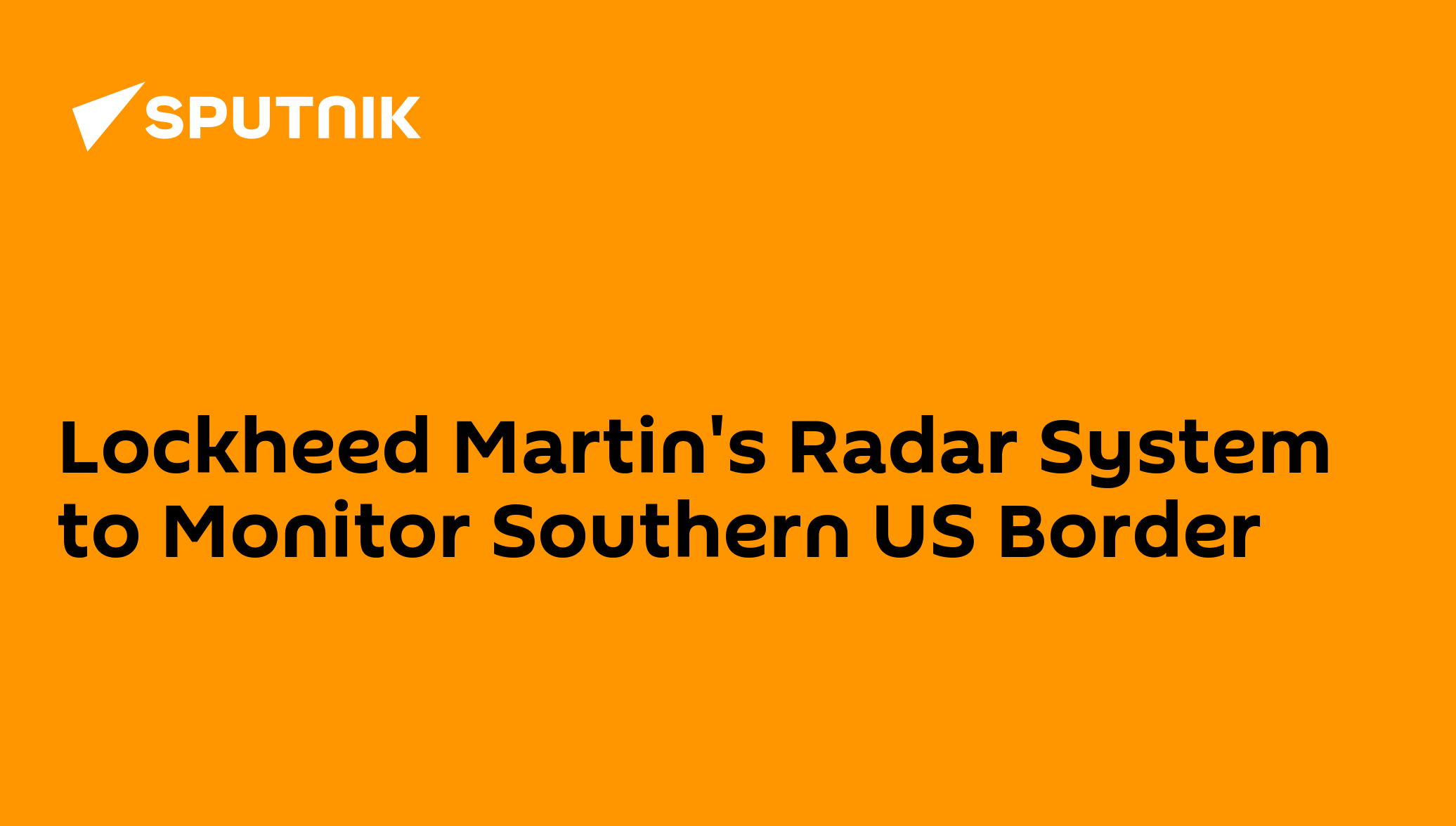 Lockheed Martin's Radar System to Monitor Southern US Border - 22.10. ...